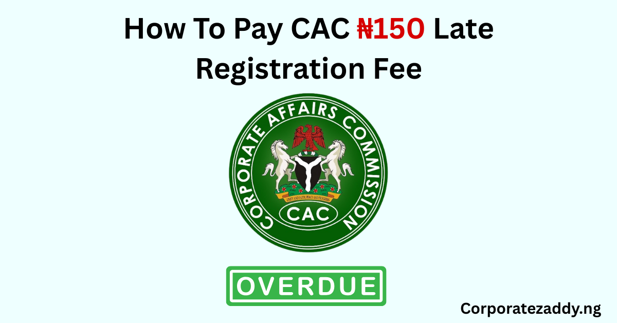 How To Pay CAC ₦150 Late Registration Fee - Corporate Zaddy